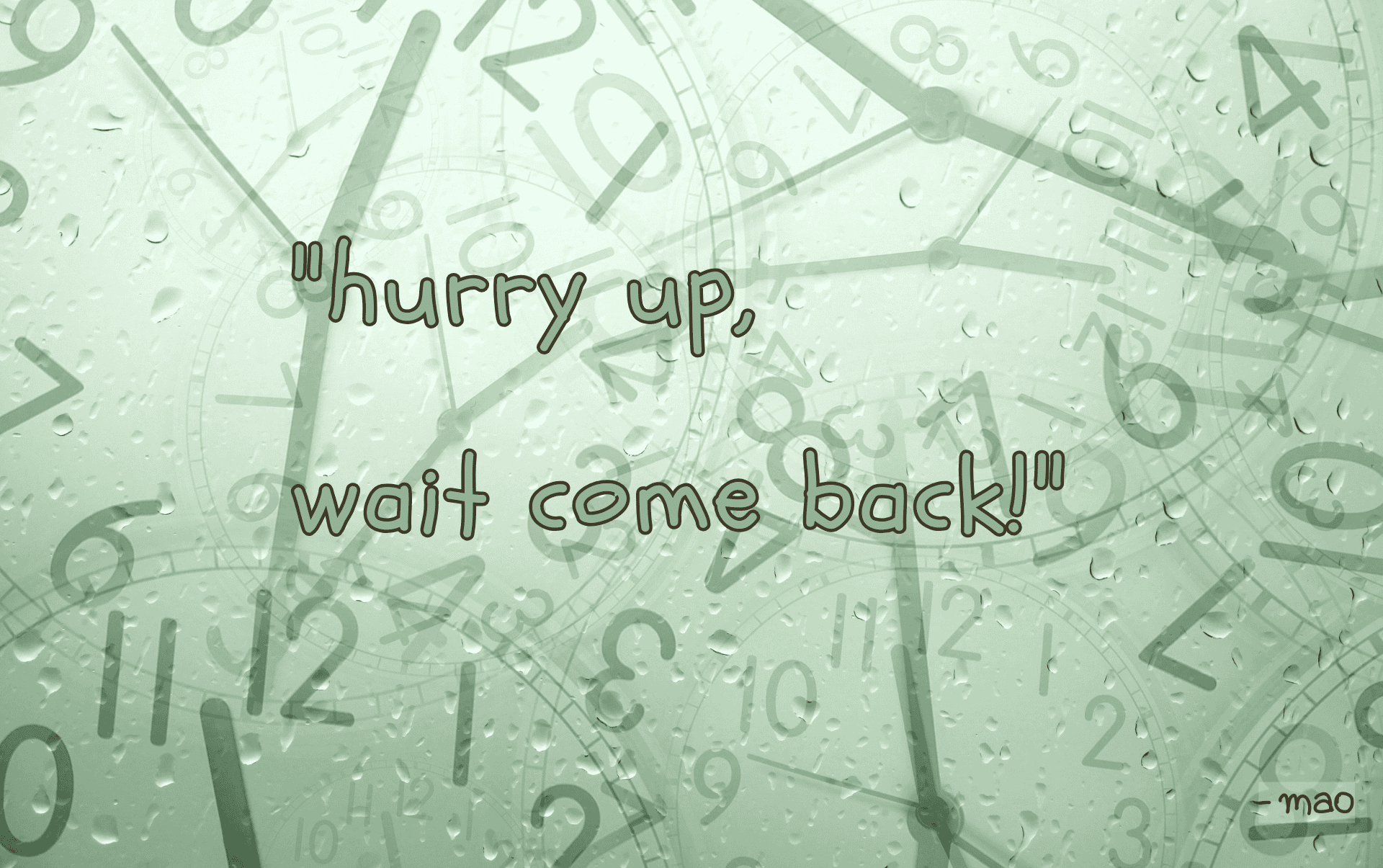 poem on time – ‘hurry up, wait come back’ - mao